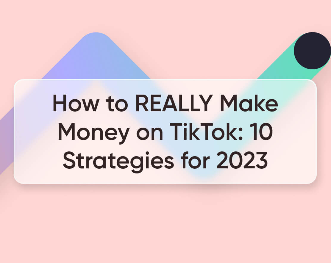 How To Really Make Money On Tiktok 10 Strategies For 2023